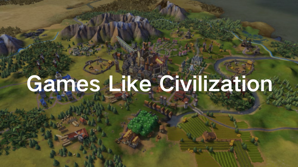 15 Best Civ-Like Games and Top Mobile Alternatives to Civ VI