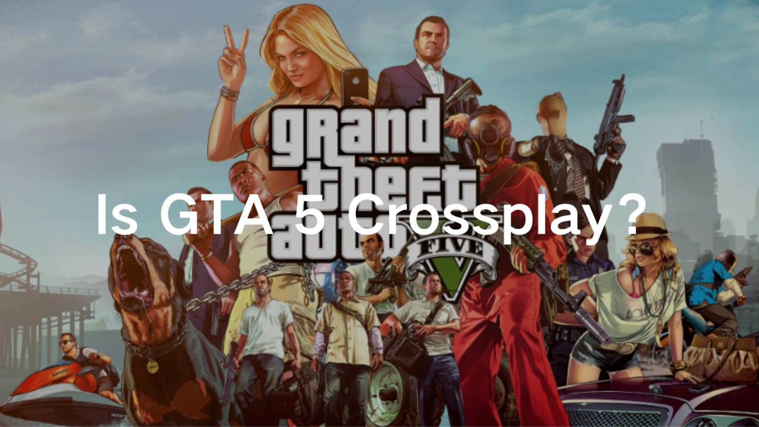 Is GTA 5 Crossplay? Everything You Need to Know